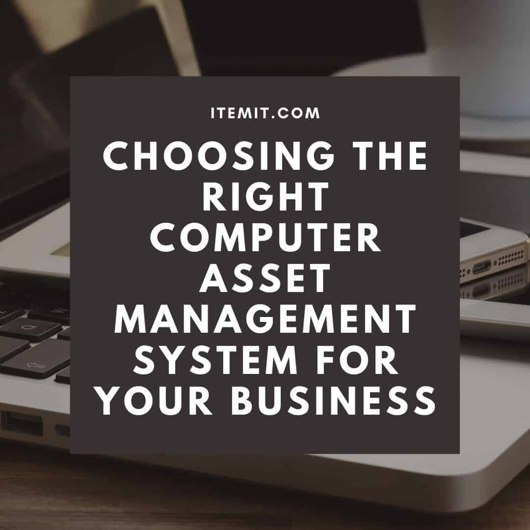 Choosing the Right Computer Asset Management System For You