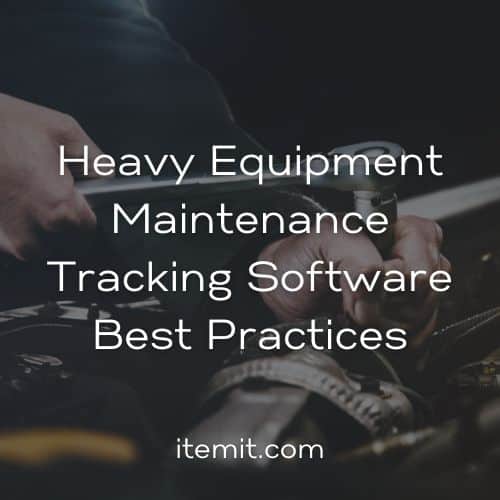 Heavy Equipment Maintenance Tracking Software Best Practices - itemit
