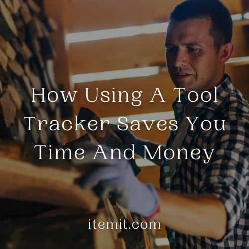 How Using A Tool Tracker Saves You Time And Money - itemit